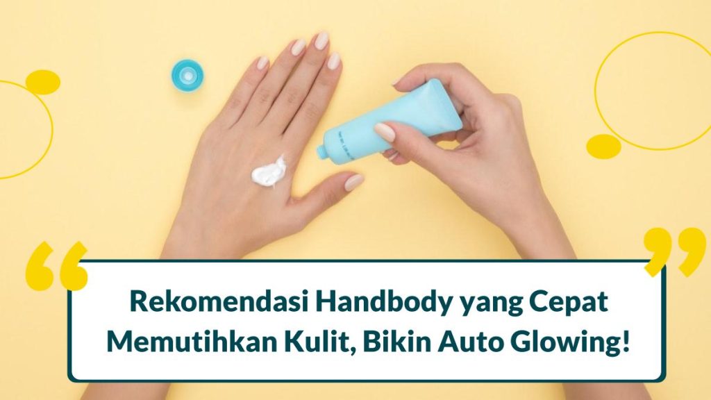 8 Handbody yang Cepat Memutihkan Kulit 2026, Bikin Glowing! - Usaha Makmur